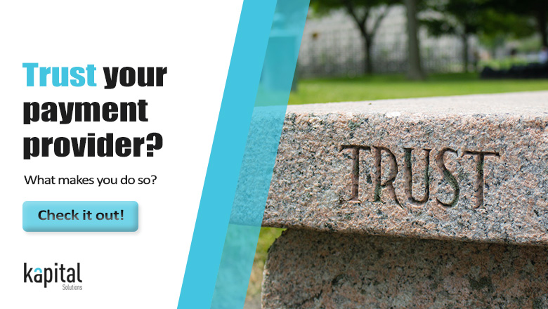 What makes you trust your payment processing provider? - Kapital Solutions